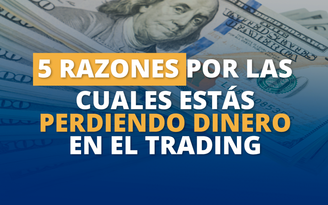 5 razones por las cuales estás perdiendo dinero en el trading. 5 razones por las cuales estás perdiendo dinero en el trading.