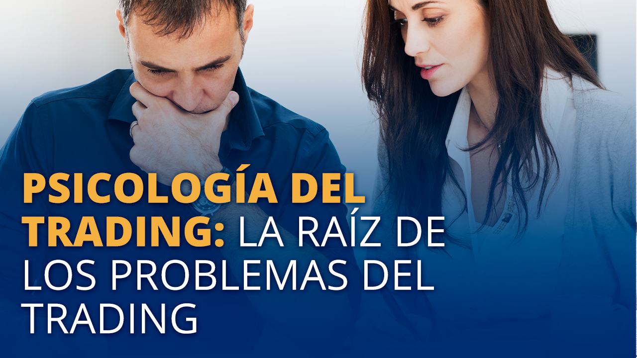 Psicología Del Trading ¿cómo Descubrir La Raíz De Tus Problemas En El