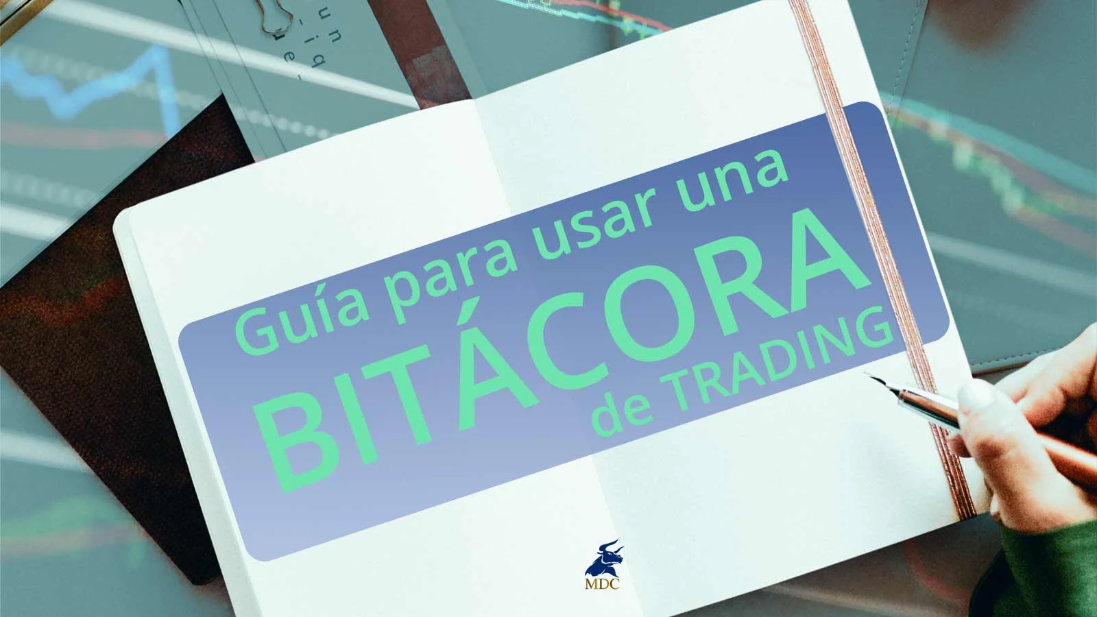¿Qué es y cómo hacer una bitácora de trading? | MDC Trading Academy
