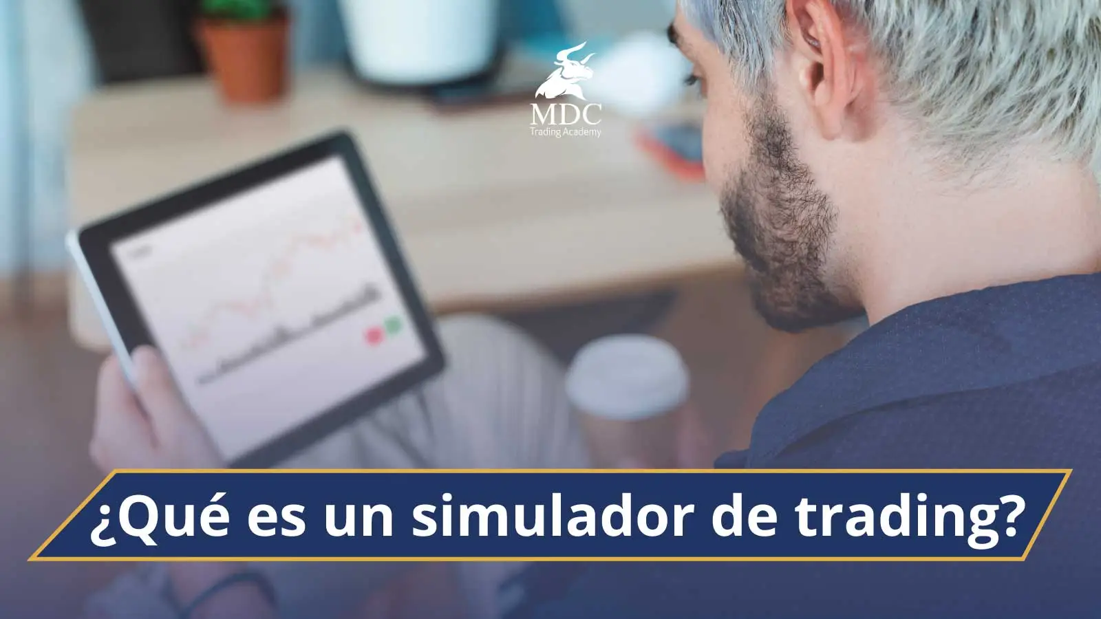 ¡Utiliza un simulador de trading y opera sin riesgo! | MDC Trading Academy ¡Utiliza un simulador de trading y opera sin riesgo! | MDC Trading Academy