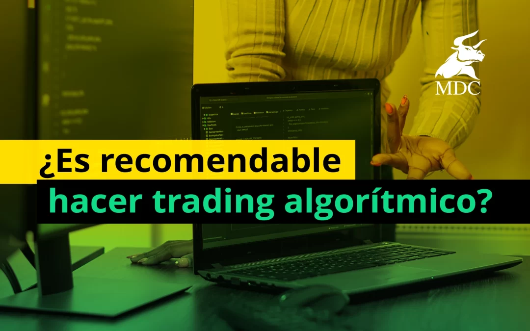 Trading algorítmico: ¿vale la pena emplearlo? | MDC Trading Academy