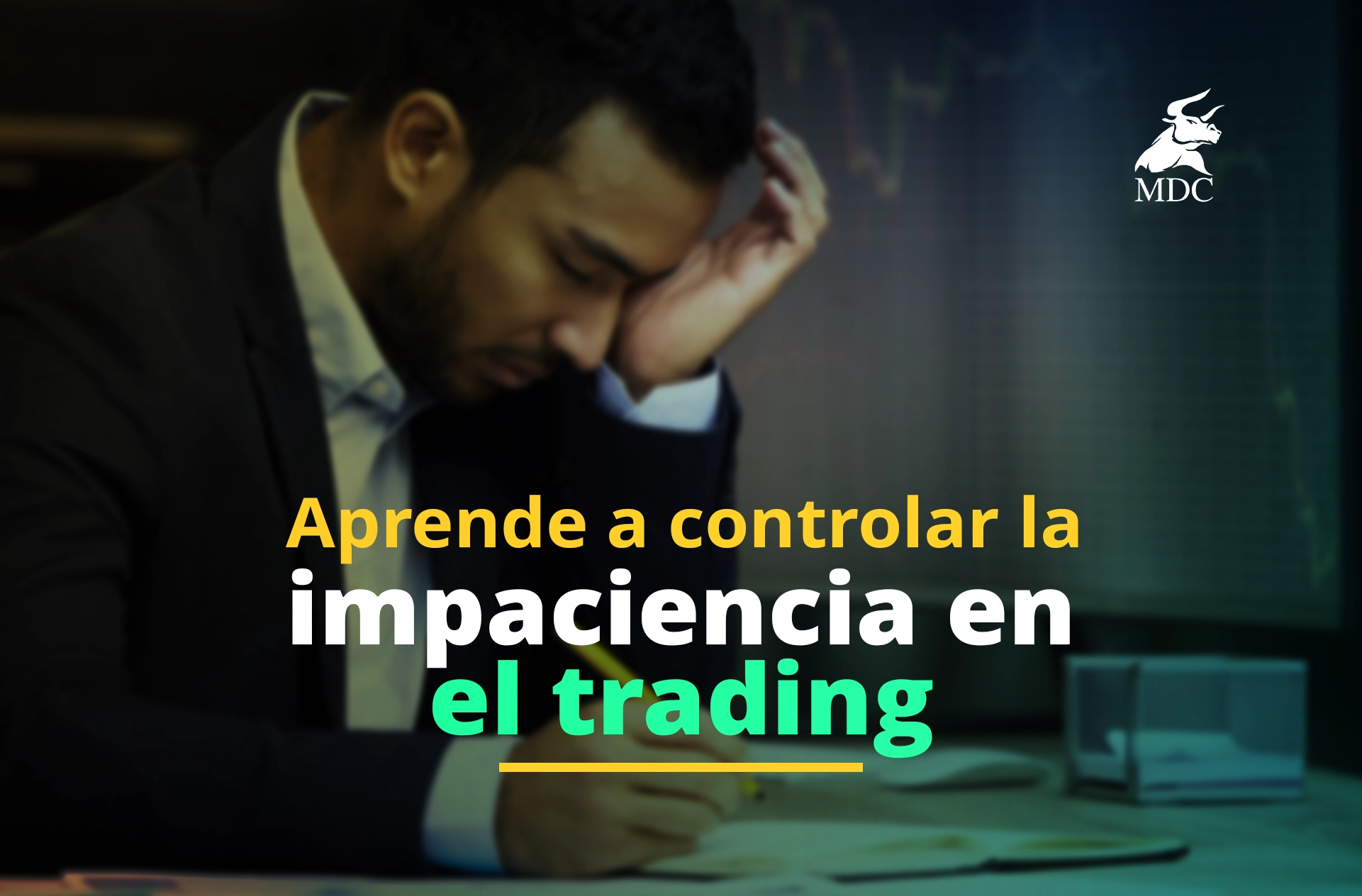 Impaciencia en el trading: 7 consejos para controlarla | MDC Trading Academy