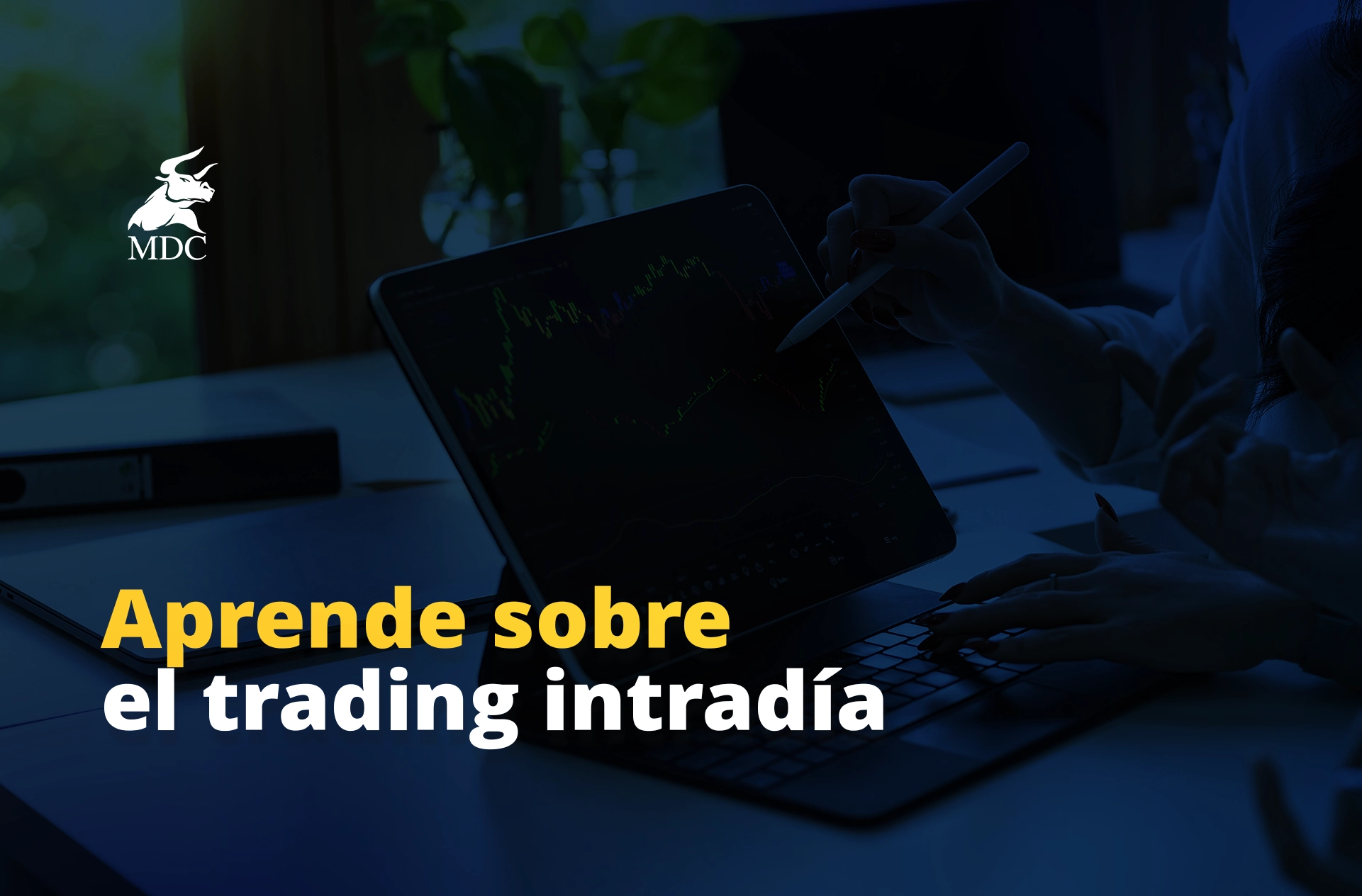 ¿Qué es el trading intradía y cómo empezar a hacerlo? | MDC Trading Academy