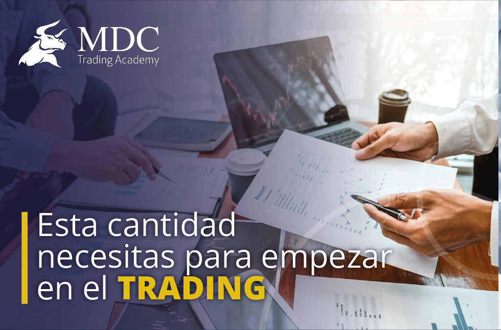 ¿Con cuánto empezar en el trading? La cantidad de dinero que necesitas | MDC Trading Academy